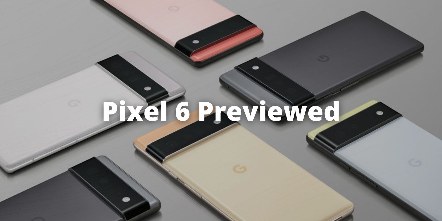 Google Previews the Pixel 6 and Pixel 6 Pro With Its Custom Tensor SoC